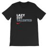 Lazy But Talented Short-Sleeve Unisex T-Shirt - Clothpedia