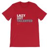 Lazy But Talented Short-Sleeve Unisex T-Shirt - Clothpedia